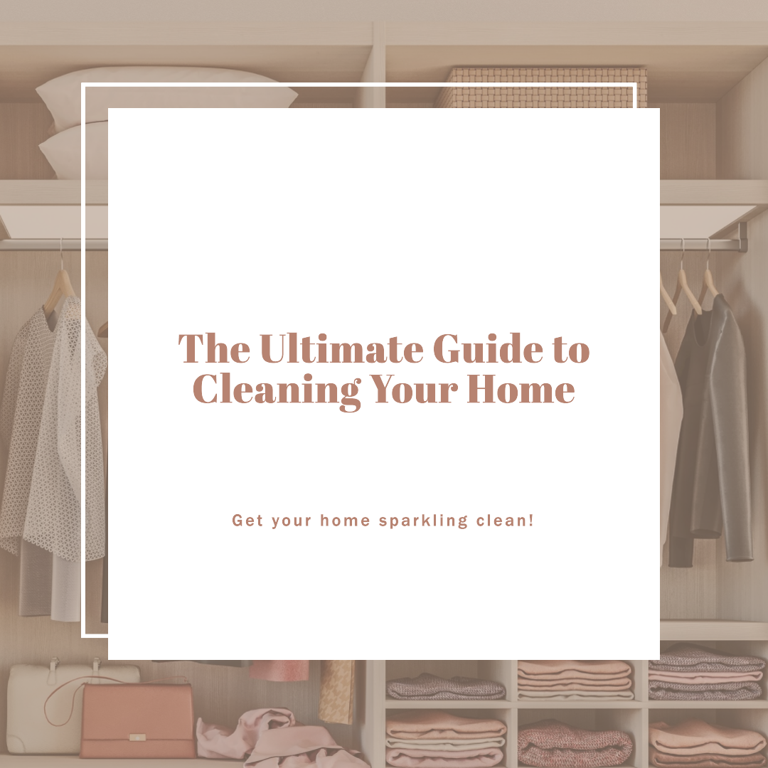 The Ultimate Guide to Cleaning Your Home