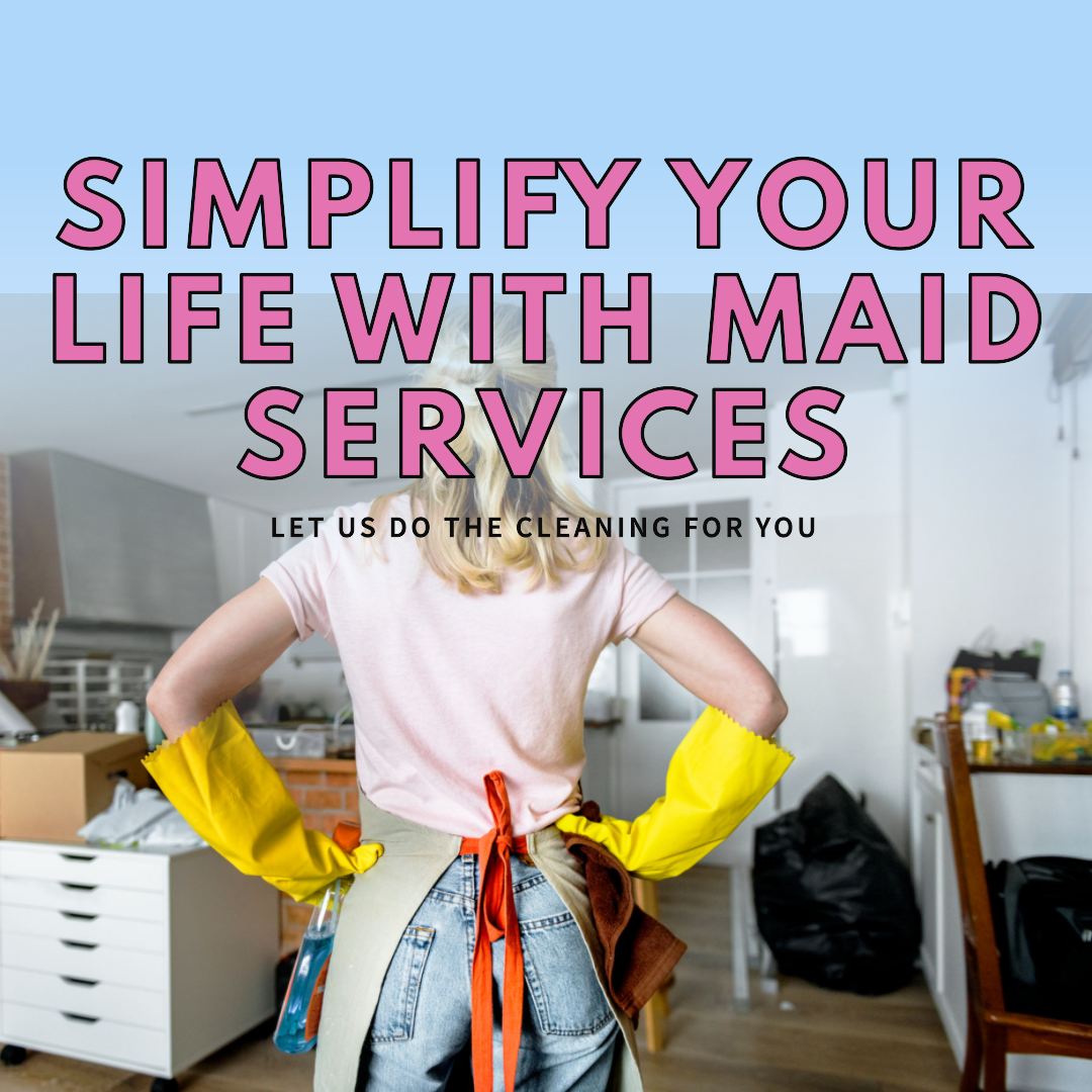 How Maid Services Can Simplify Your Life